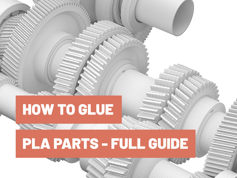 How To Glue PLA Parts? - Full Guide - Gluetips